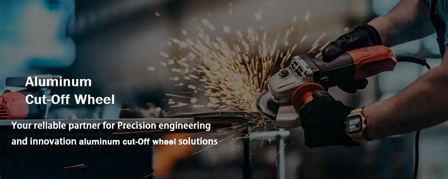 Aluminum Cut-Off Wheel Manufacturer: Abrasive Wheel for Aluminum Cutting